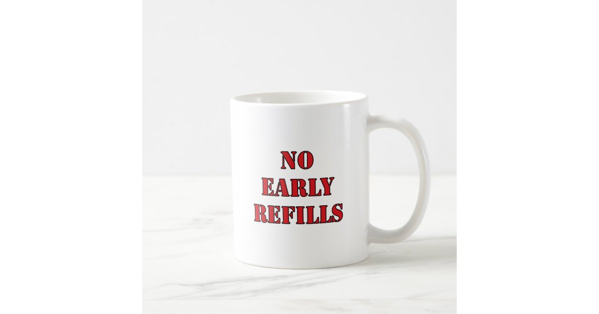 Pharmacy - No Early Refills Coffee Mug | Zazzle