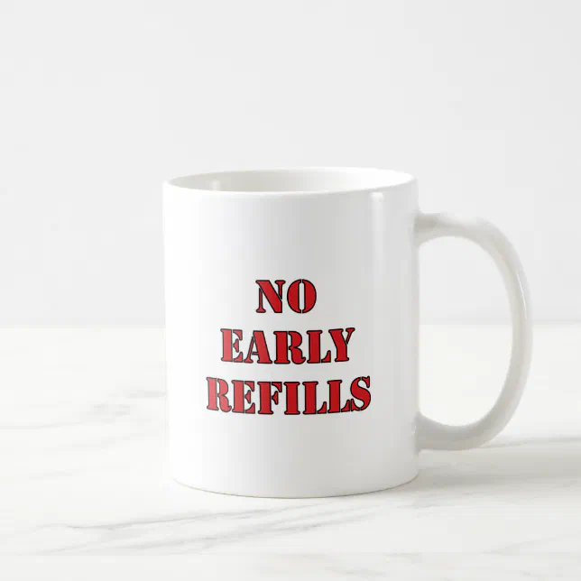 Pharmacy - No Early Refills Coffee Mug | Zazzle