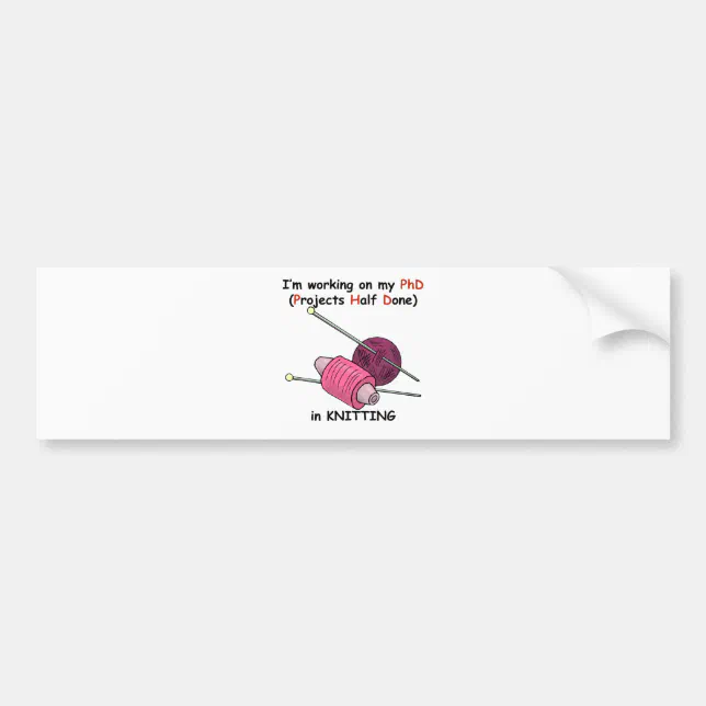 PhD in Knitting Bumper Sticker | Zazzle