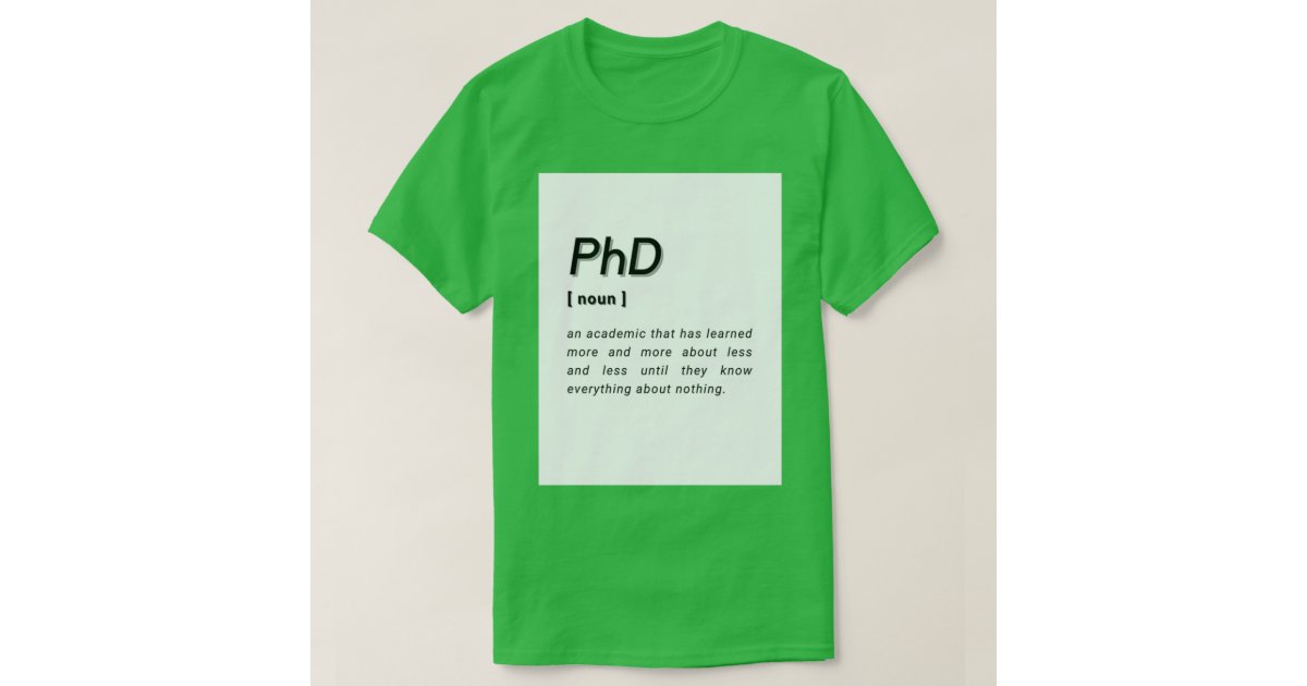 PhD Student PhD Graduate Doctor of Philosophy Defi T-Shirt | Zazzle