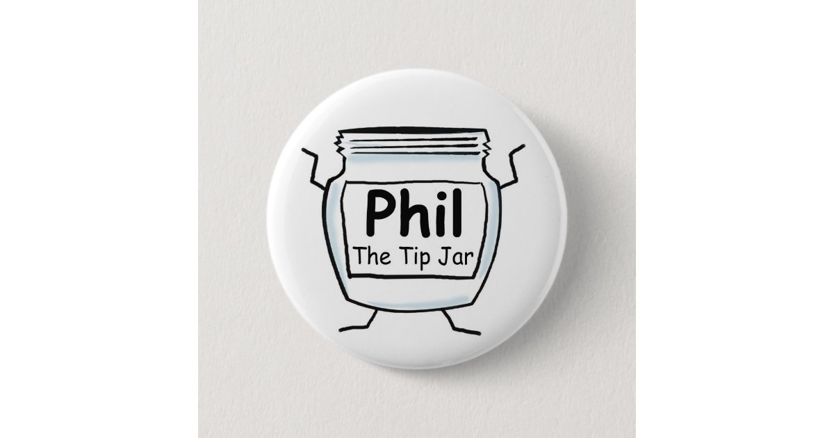 Phil The Tip Jar Button | Zazzle