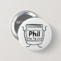 Phil The Tip Jar Button | Zazzle