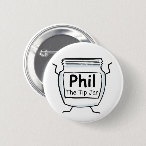 Phil The Tip Jar Button | Zazzle
