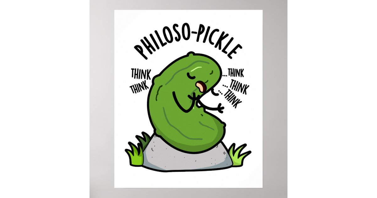 Philoso-pickle Funny Pickle Pun Poster | Zazzle