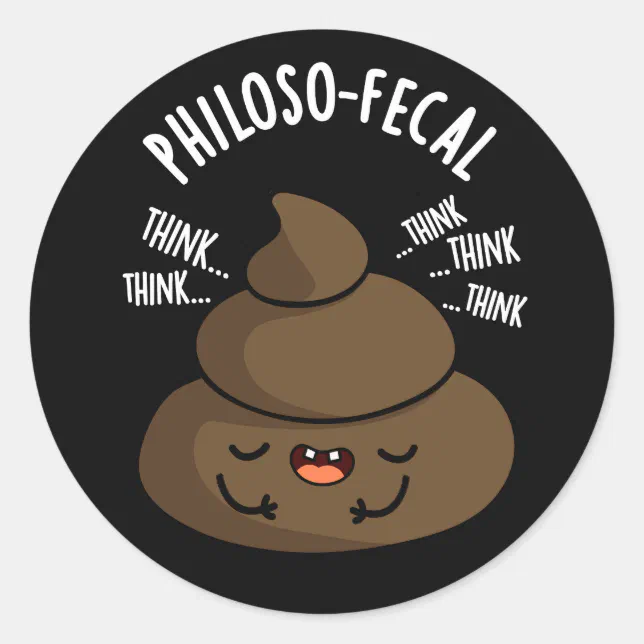Philosop-fecal Funny Poop Pun Dark BG Classic Round Sticker | Zazzle