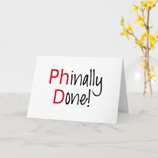 Phinally Done, PhD graduate, graduation gift Card | Zazzle