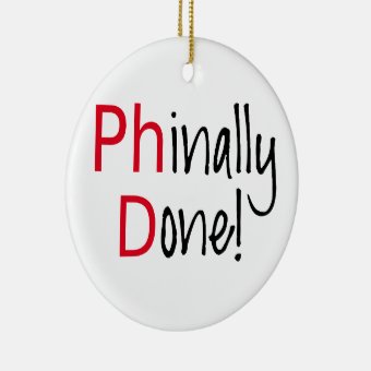 Phinally Done, PhD graduate, graduation gift Ceramic Ornament | Zazzle