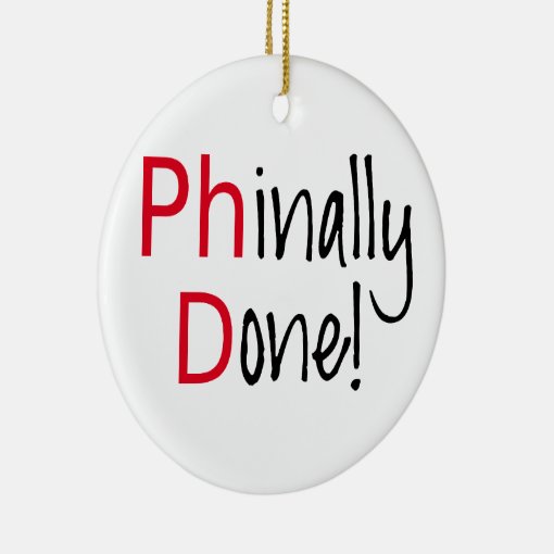 Phinally Done, PhD graduate, graduation gift Ceramic Ornament | Zazzle