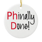 Phinally Done, PhD graduate, graduation gift Ceramic Ornament | Zazzle