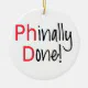 Phinally Done, PhD graduate, graduation gift Ceramic Ornament | Zazzle