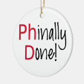 Phinally Done, PhD graduate, graduation gift Ceramic Ornament | Zazzle