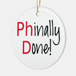Phinally Done, PhD graduate, graduation gift Ceramic Ornament | Zazzle