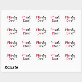Phinally Done, PhD graduate, graduation gift Classic Round Sticker | Zazzle