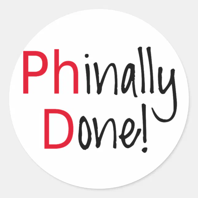 Phinally Done, PhD graduate, graduation gift Classic Round Sticker | Zazzle