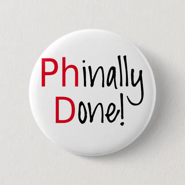 Phinally Done, PhD graduate, graduation gift Pinback Button | Zazzle