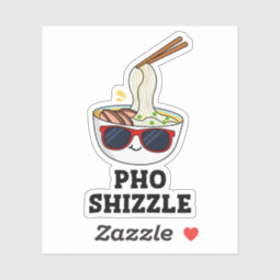 Pho Shizzle Funny Noodle Pun Sticker | Zazzle