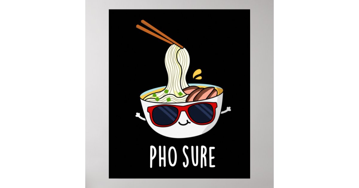 Pho Sure Funny Pho Soup Noodle Pun Dark BG Poster | Zazzle