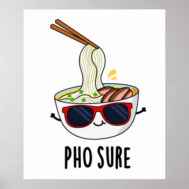 Pho Sure Funny Pho Soup Noodle Pun Poster | Zazzle