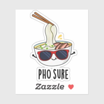 Pho Sure Funny Pho Soup Noodle Pun Sticker | Zazzle