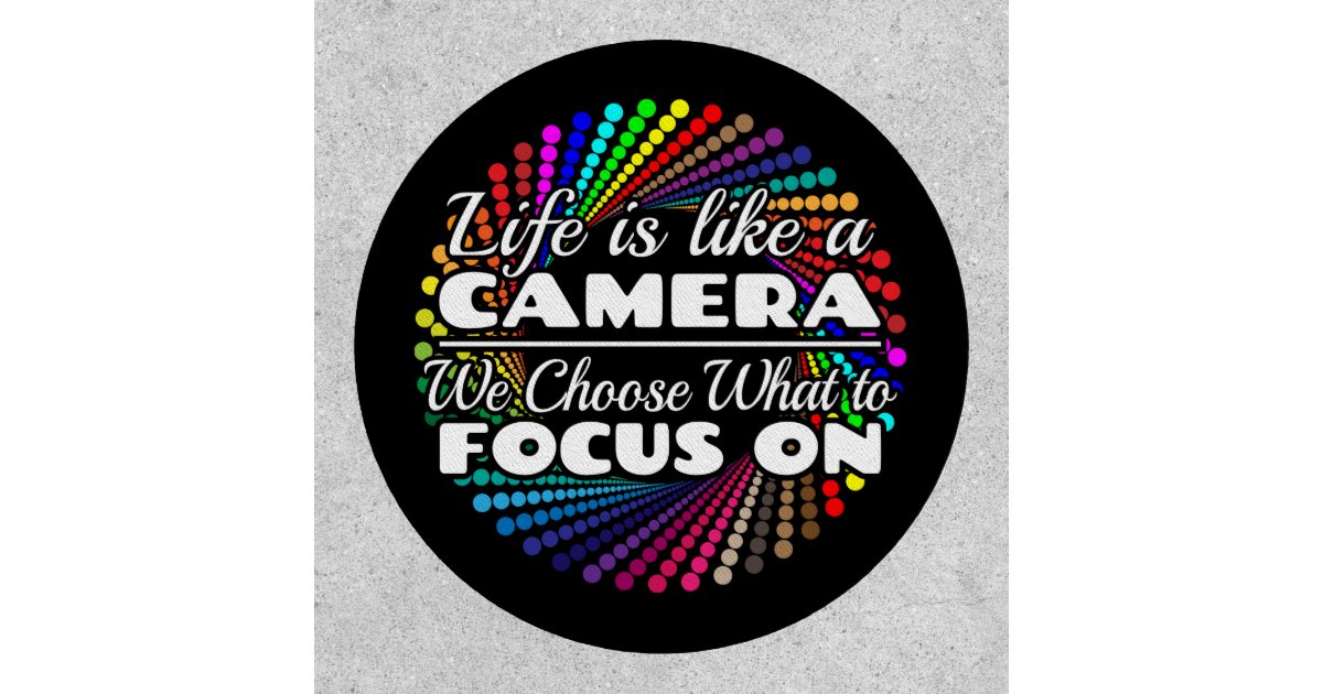 Photographer Focus Quote - Life Like a Camera Patch | Zazzle