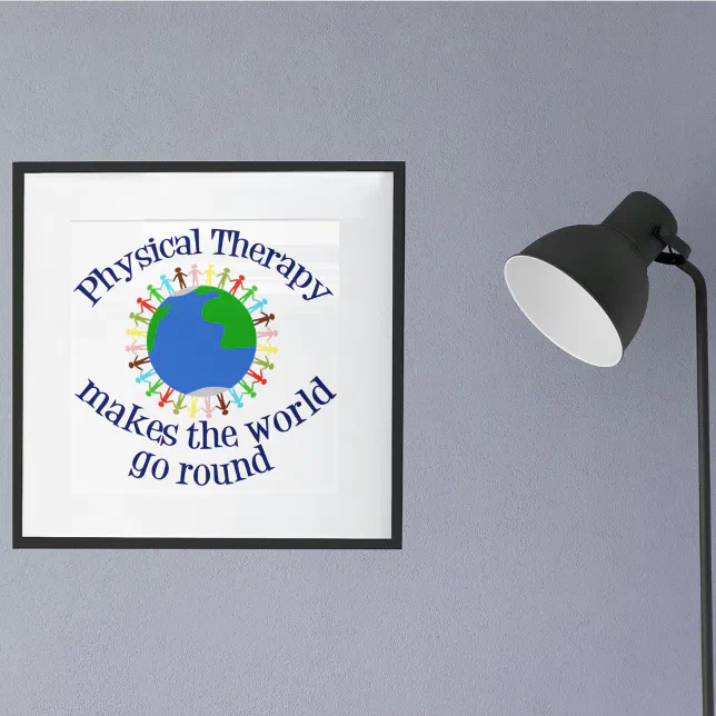 Physical Therapy Makes the World Go Round Poster | Zazzle