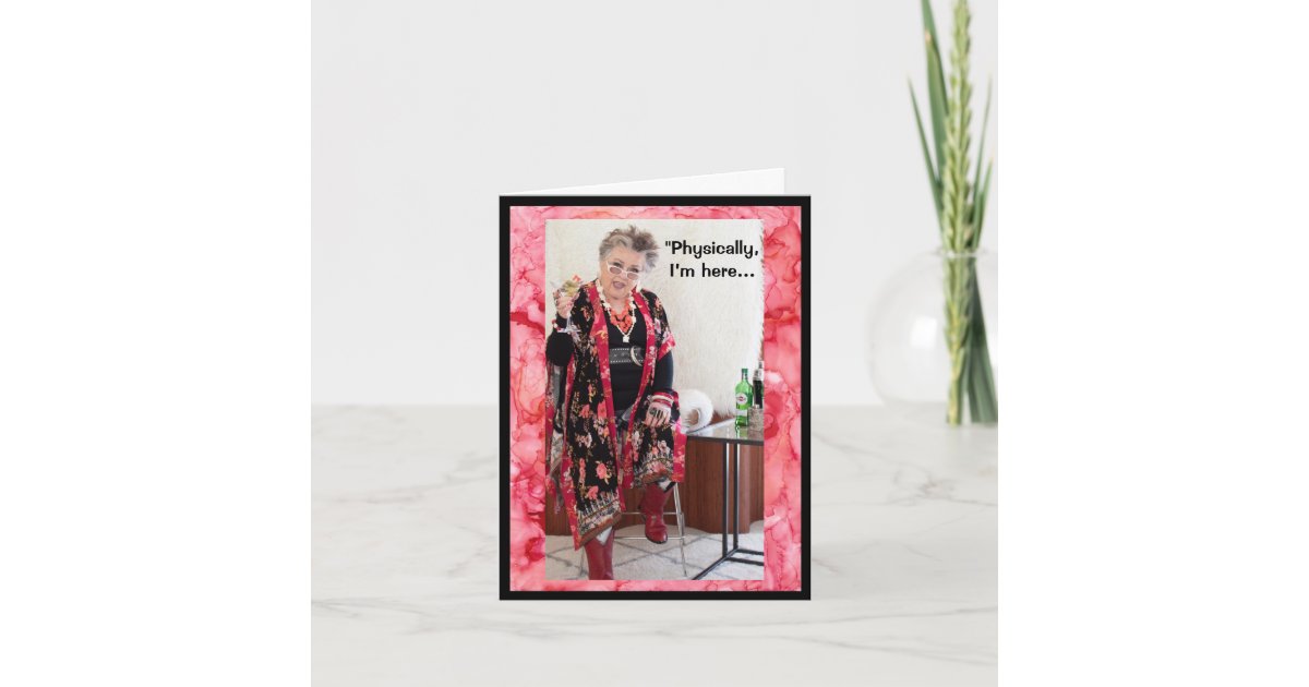 Physically here, but mentally there Greeting Card | Zazzle