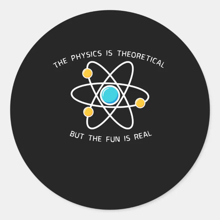 Physics Is Theoretical Classic Round Sticker | Zazzle