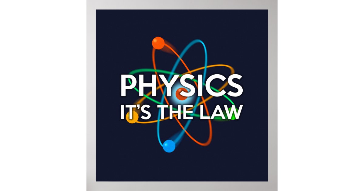 PHYSICS. IT'S THE LAW Science Poster | Zazzle