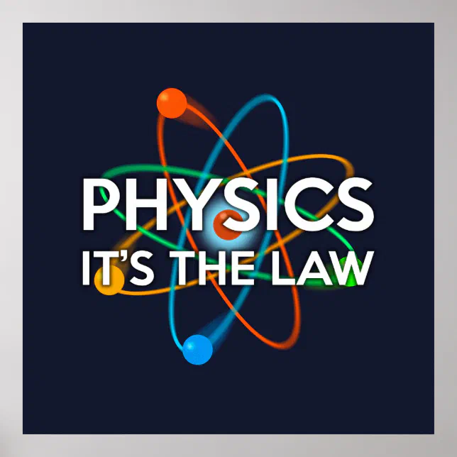PHYSICS. IT'S THE LAW Science Poster | Zazzle