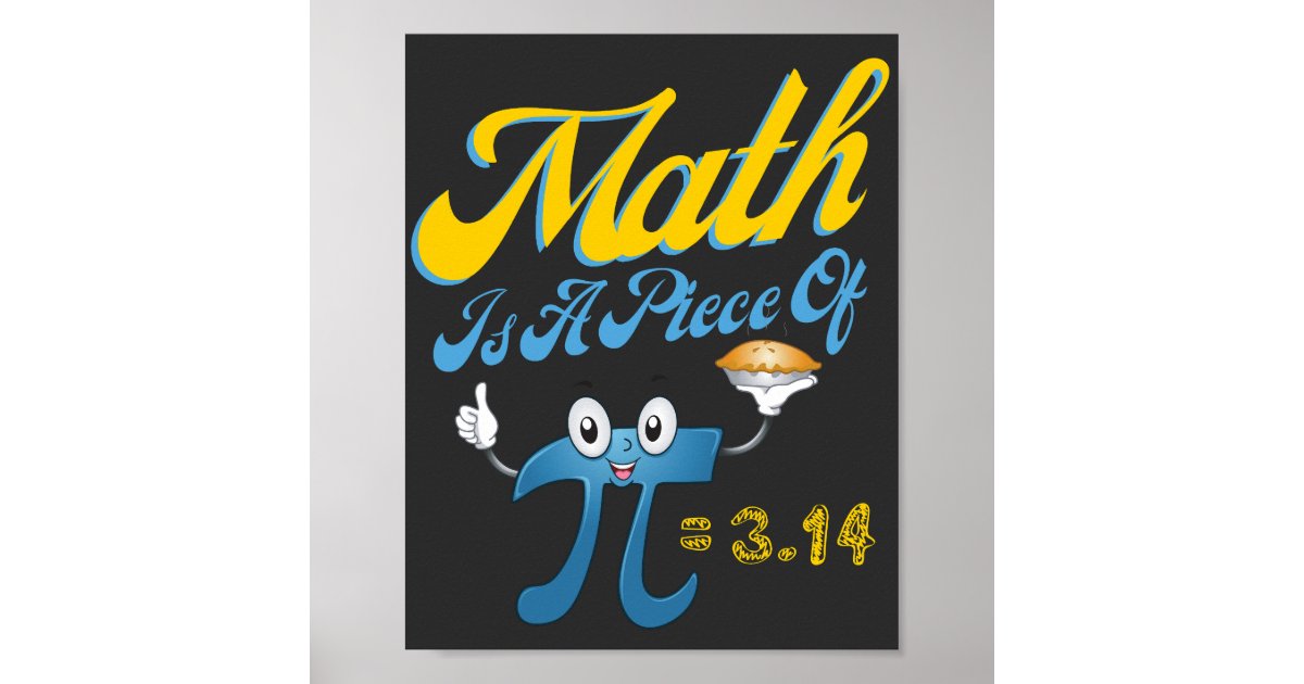 Pi Day 2023 Math Is A Piece Of Pi 3.14 Math Poster | Zazzle