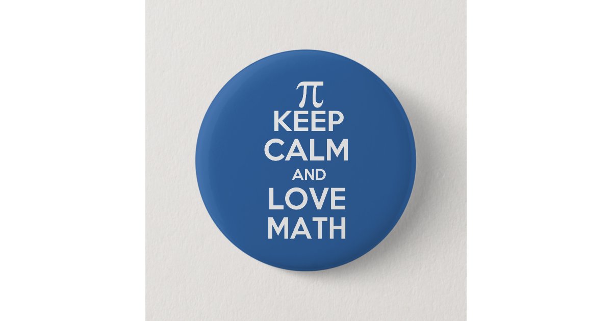 Pi keep calm and love math button | Zazzle