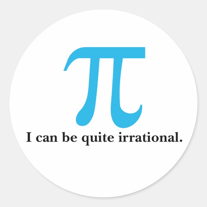 Pi Symbol, I can be Irrational Stickers | Zazzle.com