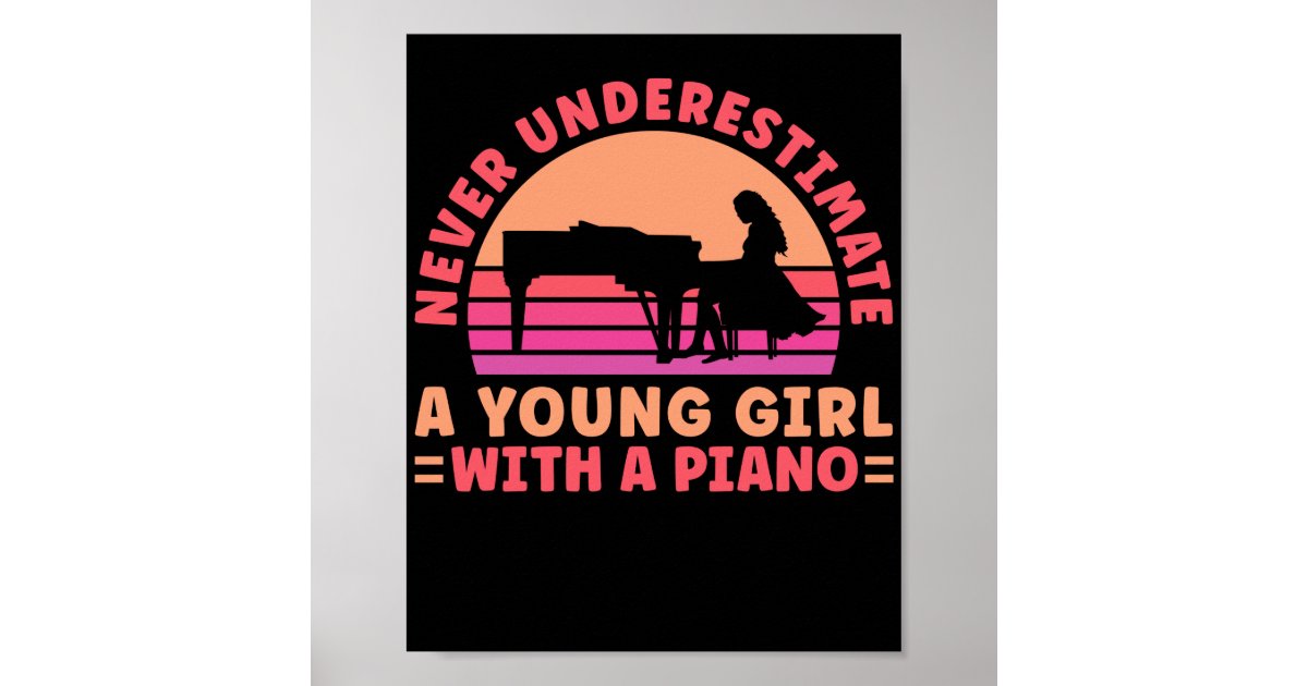 Pianist Never Underestimate A Young Girl With A Poster | Zazzle