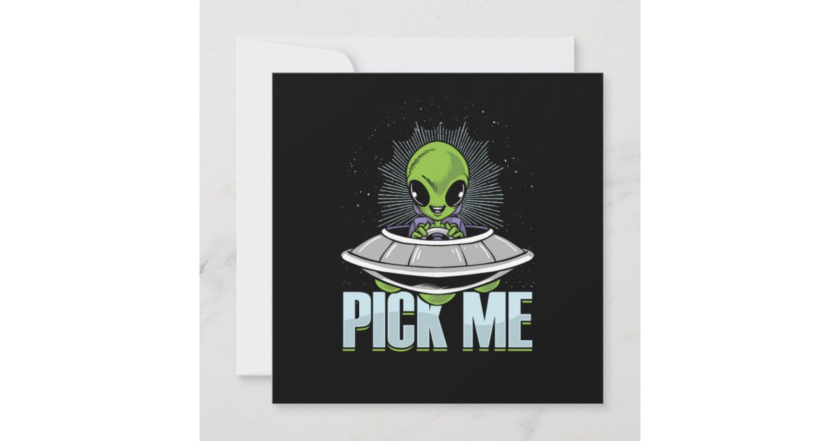 Pick Me Alien Abduction UFO Aliens Extraterrestria Invitation | Zazzle
