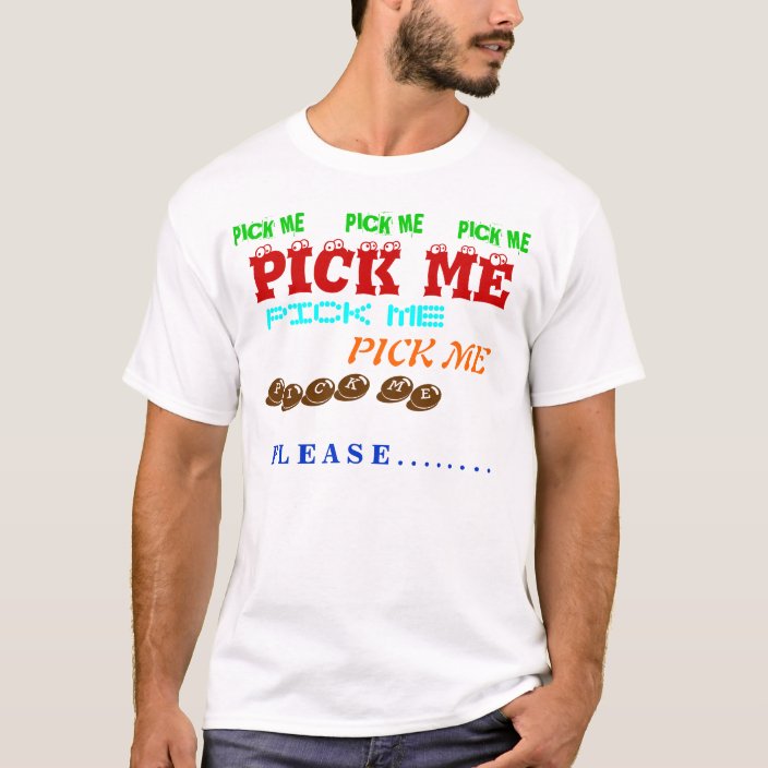 PICK ME T SHIRT | Zazzle.com