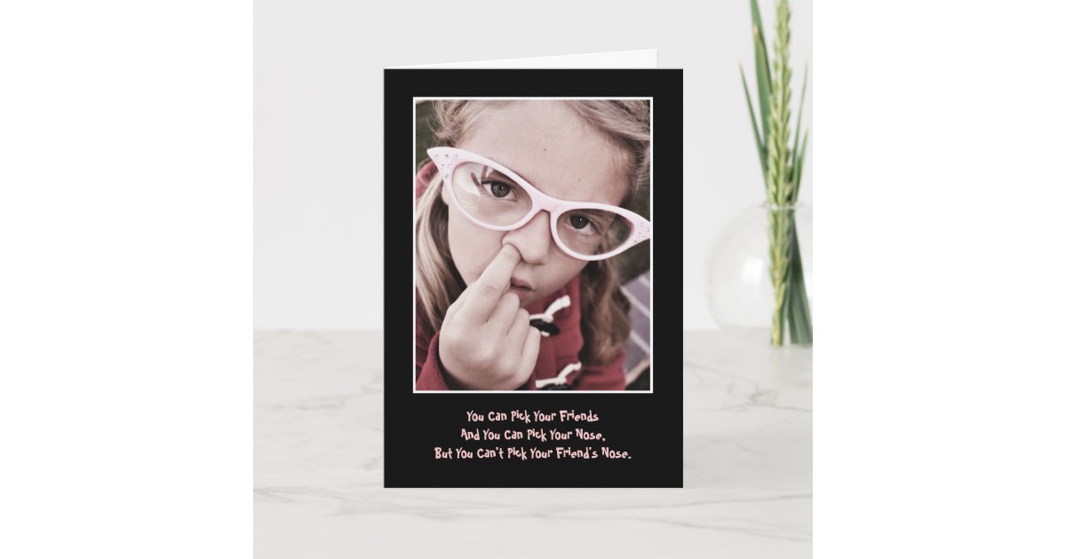 Pick Your Friends/Nose Birthday Card | Zazzle