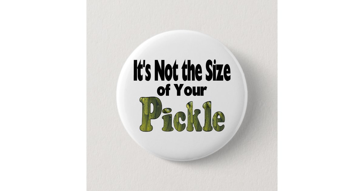 Pickle Size Button | Zazzle
