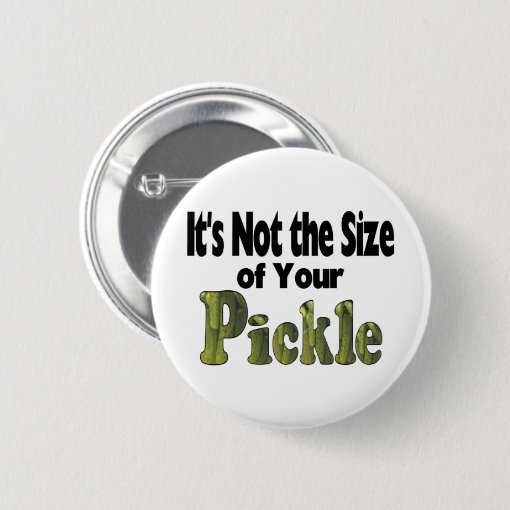 Pickle Size Button | Zazzle