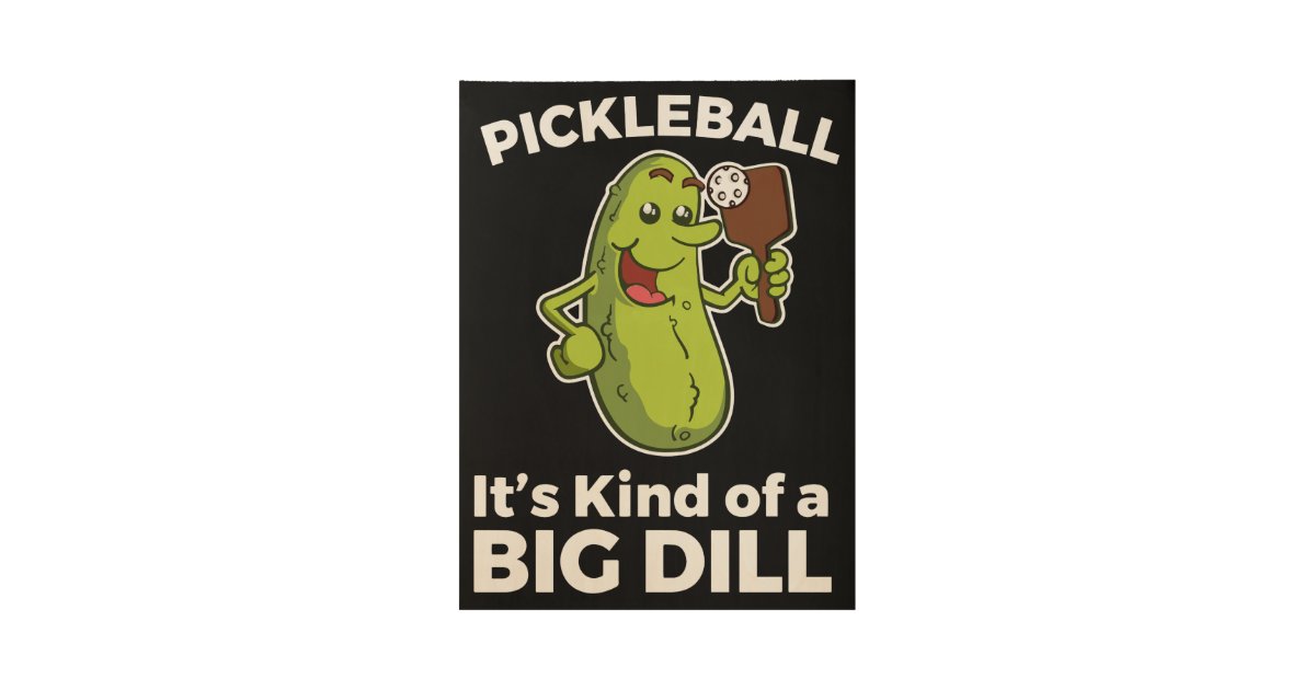 pickleball its kind of a big dill meme t-shirts wood poster | Zazzle