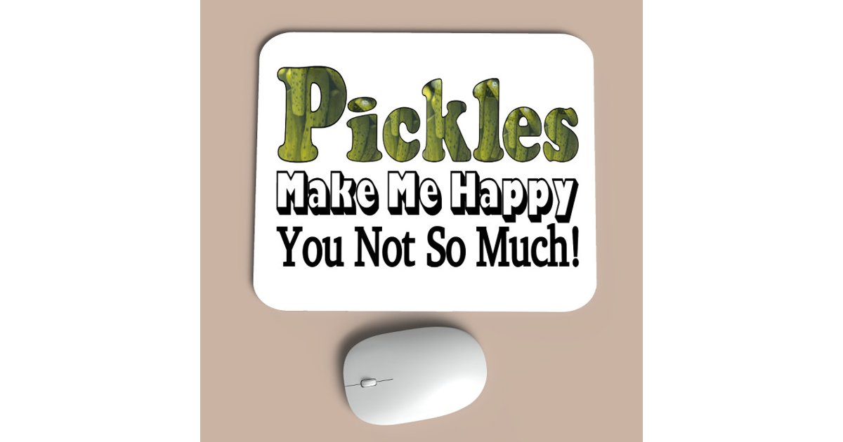 Pickles Make Me Happy Mouse Pad | Zazzle
