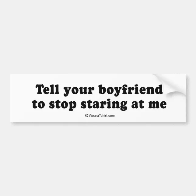 PICKUP LINES - "Tell your boyfriend to stop starin Bumper Sticker | Zazzle