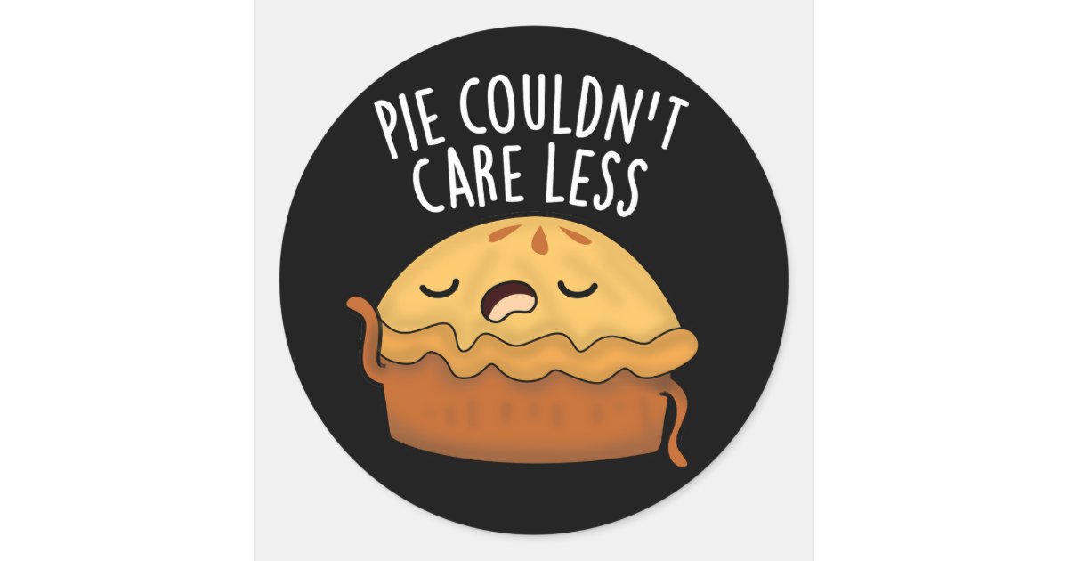 Pie Couldn't Care Less Funny Food Pun Dark BG Classic Round Sticker ...