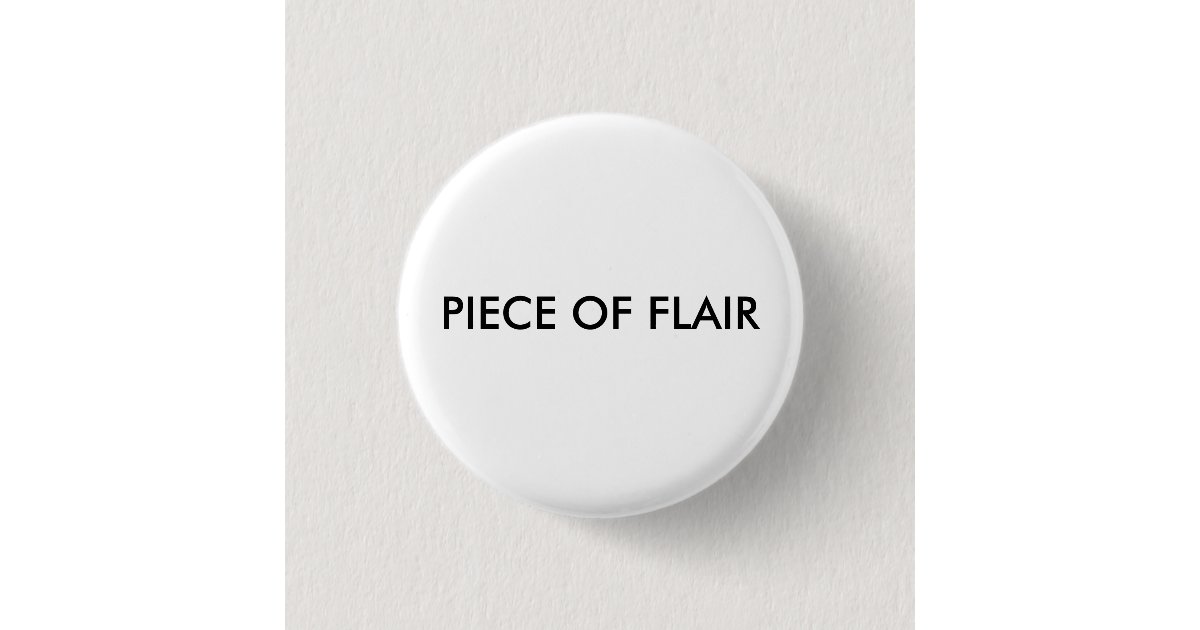 PIECE OF FLAIR Button | Zazzle