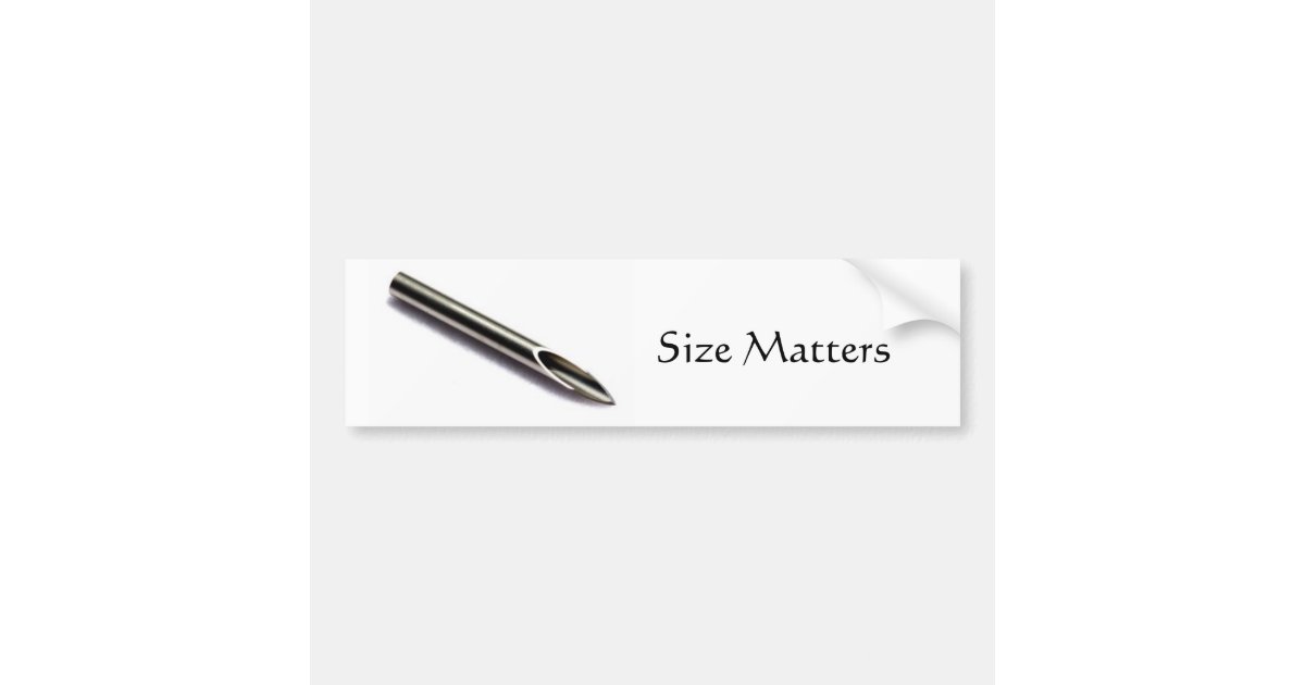 Piercing needle, Size Matters bumper sticker | Zazzle