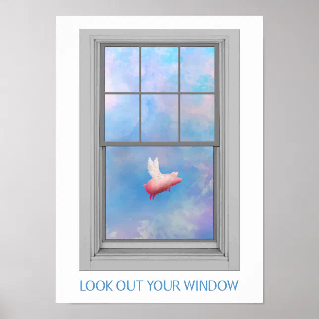 Pig Flying-Look Out Your Window Poster | Zazzle
