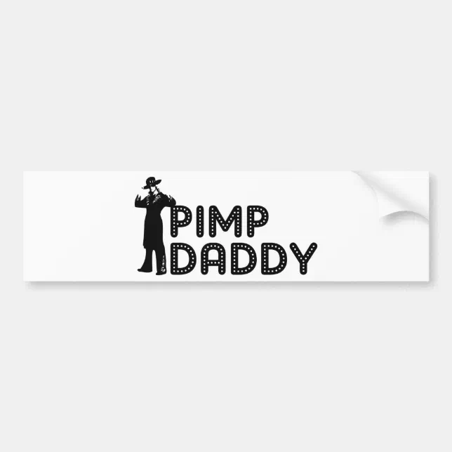 Pimp Daddy Bumper Sticker | Zazzle