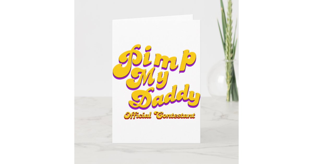 Pimp My Daddy Official Contestant Card | Zazzle