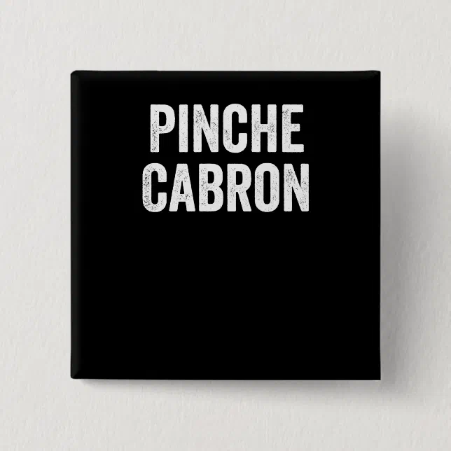 Pinche Cabron, Funny Spanish, Funny Mexican Button | Zazzle