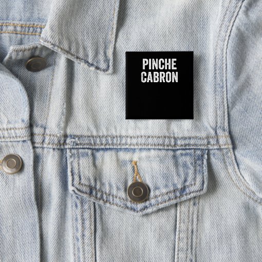Pinche Cabron, Funny Spanish, Funny Mexican Button | Zazzle
