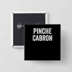 Pinche Cabron, Funny Spanish, Funny Mexican Button | Zazzle